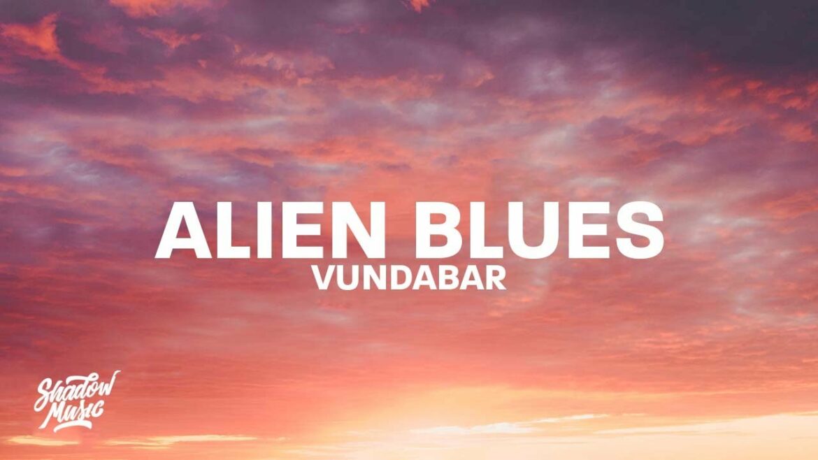 vundabar alien blues tiktok - MAG.MOE