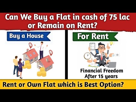 Can We Buy a Flat in cash of 75 lac or Remain on Rent ? Rent or own ...