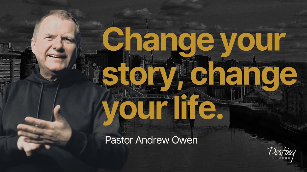 Change your Story - Change your Life | with Pastor Andrew Owen | Sun ...